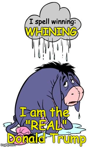 DONALD TRUMP WHINING AS USUAL! - Imgflip