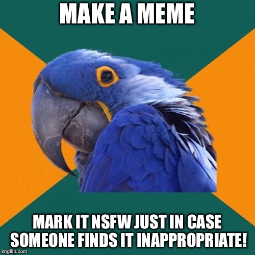 NOTE: DO NOT REMOVE THE NSWF tag, it will kill the entire joke - Imgflip