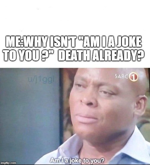 am I a joke to you - Imgflip