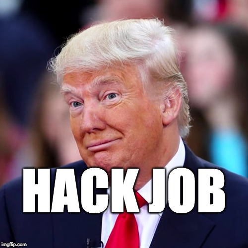 Hack job. - Imgflip