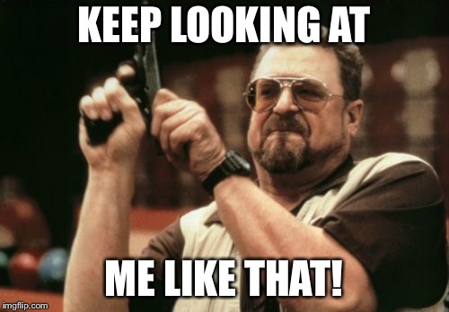 Am I The Only One Around Here Meme - Imgflip