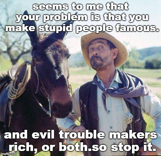 just stop making stupid people famous. - Imgflip