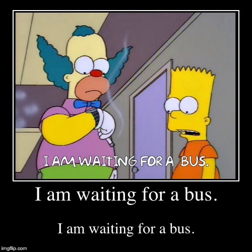 I am waiting for a bus. : r/TheSimpsons