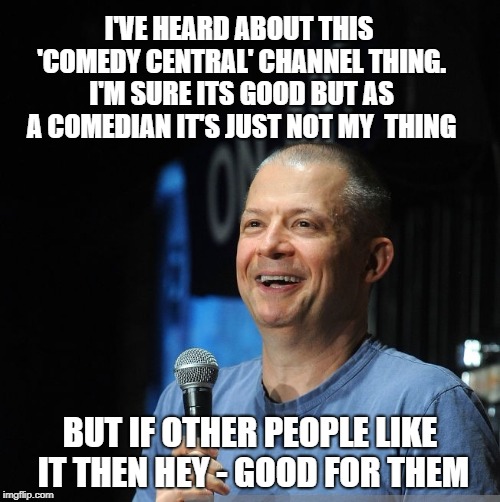 Jim on that 'Comedy Central' thing he heard people like. - Imgflip