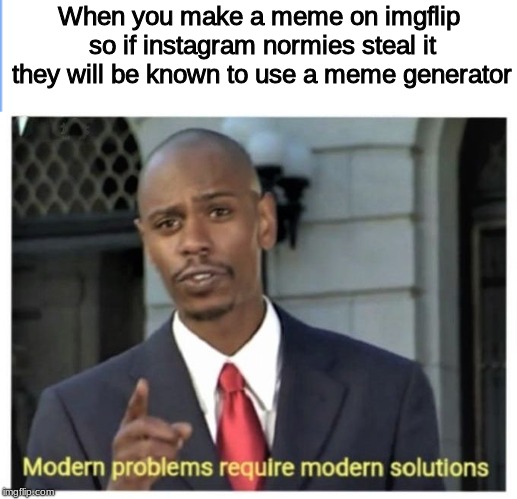 Image tagged in modern problems require modern solutions - Imgflip