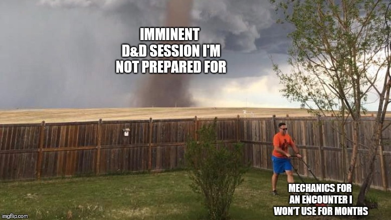 The more I need to prep for a session, the more likely I am to prep ...