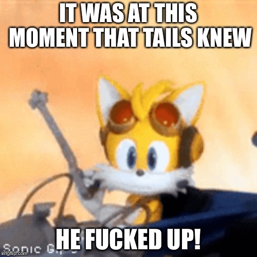 Tails Fucked Up - Imgflip