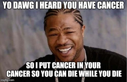 Yo Dawg Heard You Meme - Imgflip