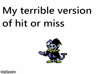 Terrible Hit or miss - Imgflip