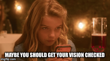 Maybe you should get your vision checked - Imgflip