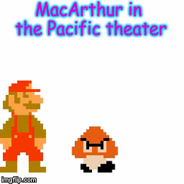 Douglas MacArthur in the Pacific theater - Imgflip
