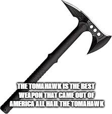 Tomahawk Bitches - Imgflip