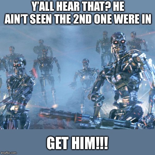 Terminator - slow painful death - Imgflip