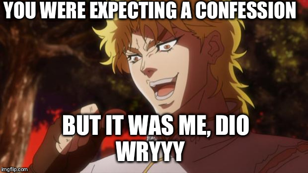 But it was me Dio - Imgflip