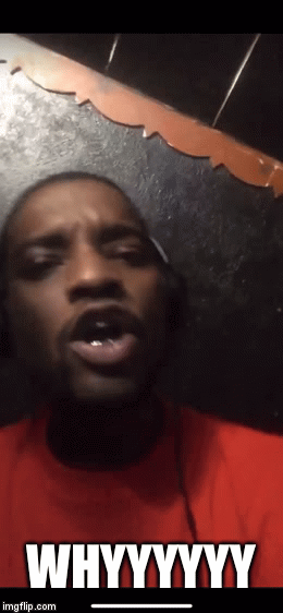 WHYYYYYYYYYYY - Imgflip