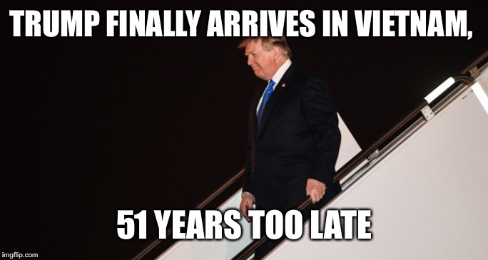 Cadet bone spurs arrives in Vietnam - Imgflip