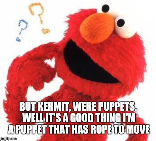 Now all the other muppets are also opening up - Imgflip