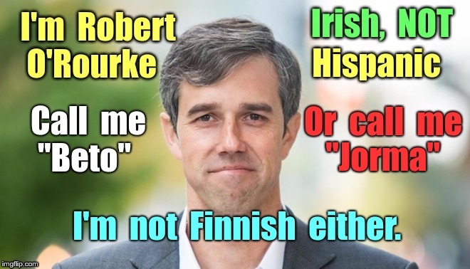 x "Not Beto" O'Rourke - not Finnish - Imgflip