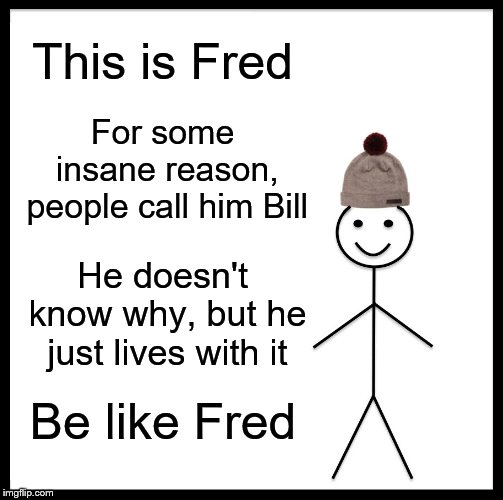 Be Like Bill Meme - Imgflip