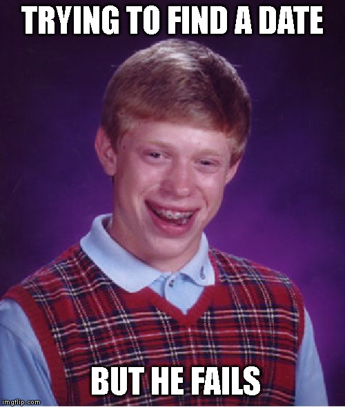 Bad Luck Brian Meme - Imgflip