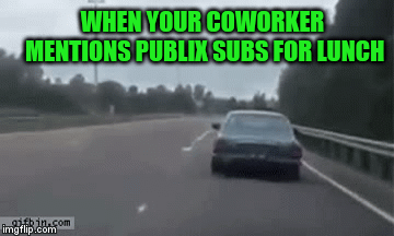 When your coworker mentions Publix subs for lunch - Imgflip
