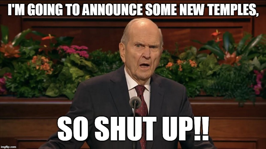 I'm going to announce some new temples, so... : r/exmormon