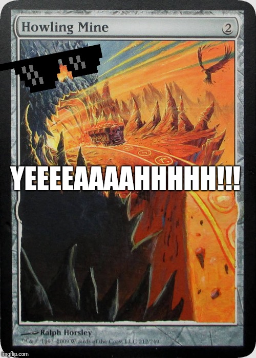 Image tagged in howling mine mtg - Imgflip