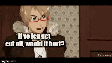 if yo leg get cut off where you gon feel the pain - Imgflip