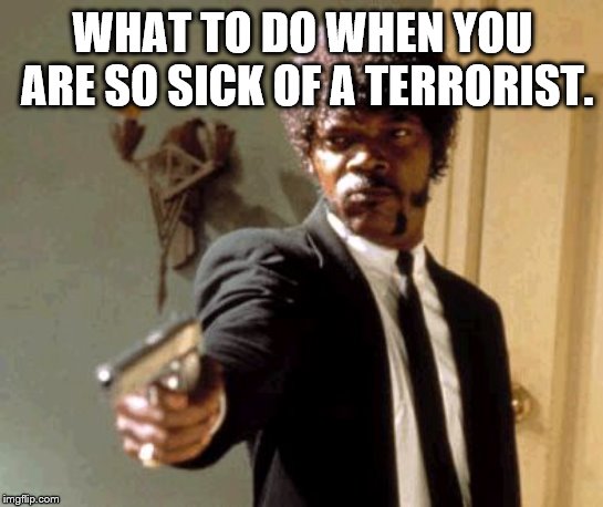 Terrorist attact - Imgflip