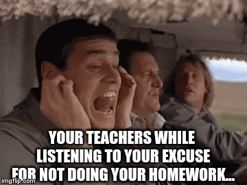 Oof, what we do to get out of out of our missing homework... - Imgflip