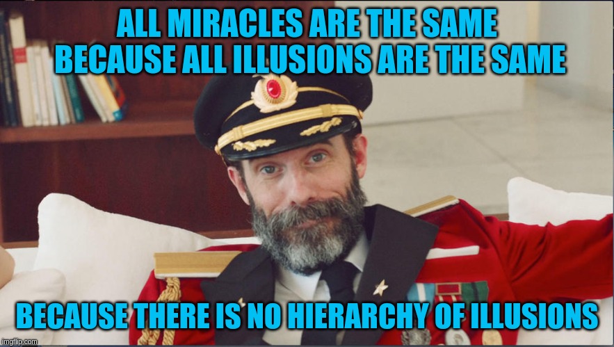 [ACIM Meme] There is no order of difficulty in miracles because they ...