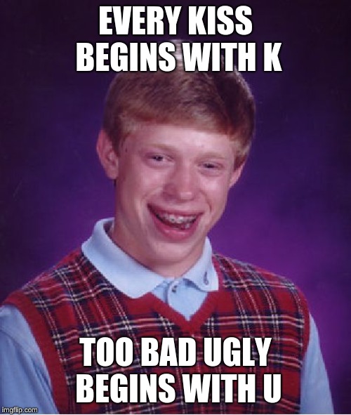 Bad Luck Brian Meme Imgflip