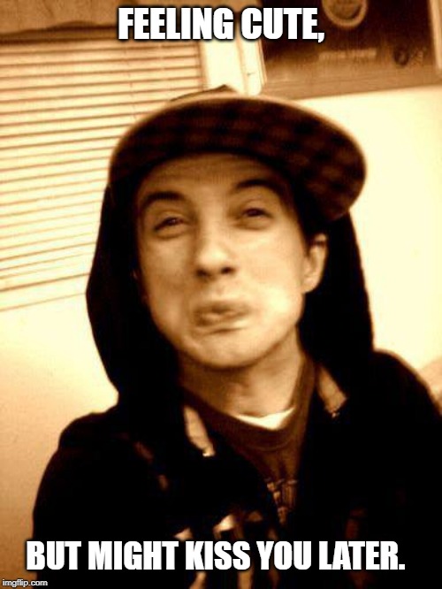 Feeling Cute Imgflip