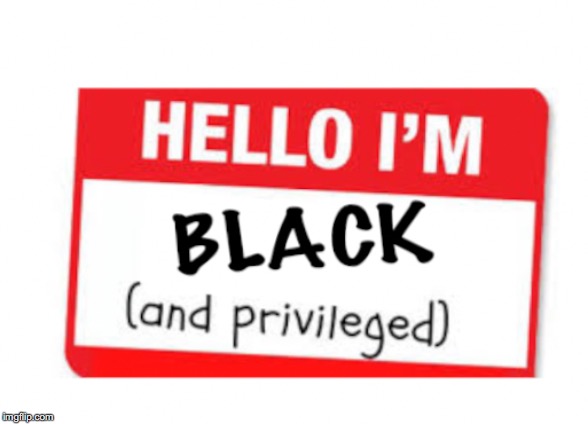 BLACK PRIVILEGE AND RACISM MEME - Imgflip