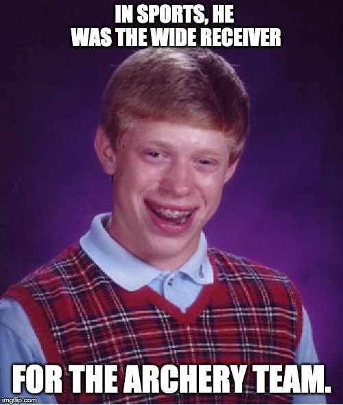 Bad Luck Brian Meme - Imgflip