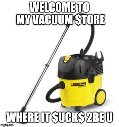 Image tagged in vacuum cleaner - Imgflip