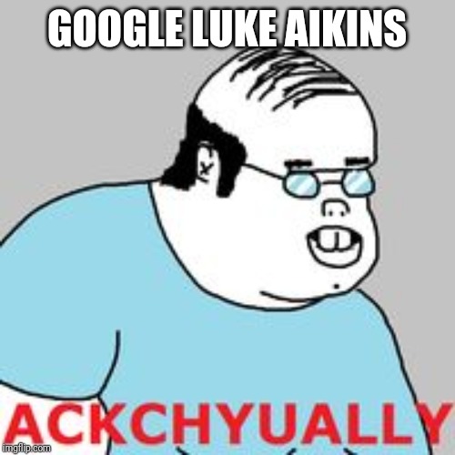ackchyually - Imgflip
