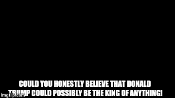 Trump is not a King - Imgflip