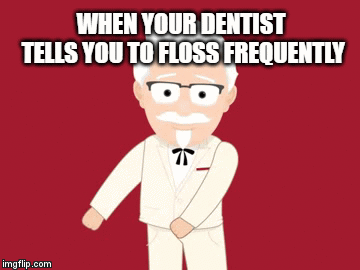 When your dentist tells you to floss frequently - Imgflip