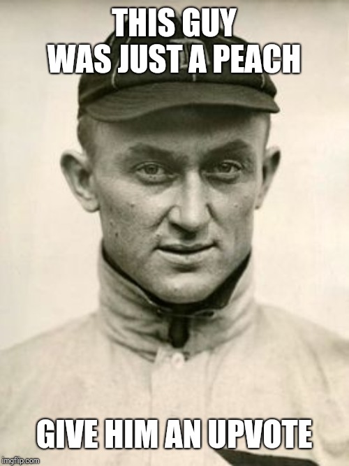 If you know 1900s baseball you'll know who this guy - Imgflip