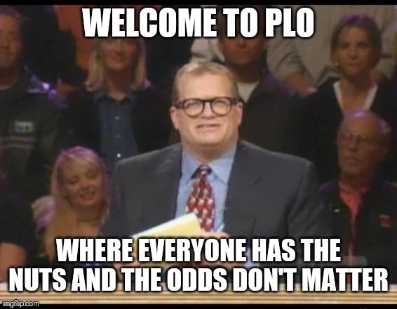 Welcome to PLO (credit to /u/kcollington) : r/poker