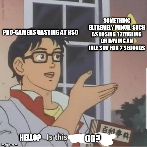 Watching HSC be like : r/starcraft