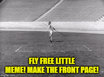 Made a meme, submitted it, fly free my little creation! - Imgflip