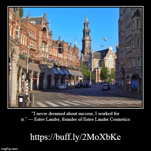 “I never dreamed about success, I worked for it.” — Estee Lauder ...