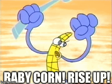 Baby corn uprising! - Imgflip