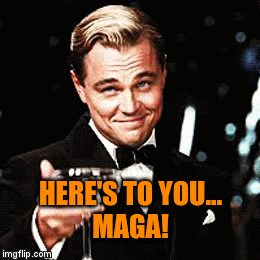 Heres to MAGA - Imgflip