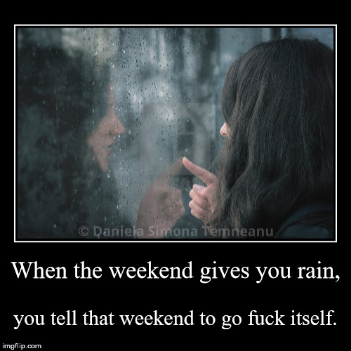 working for the rainy weekend - Imgflip