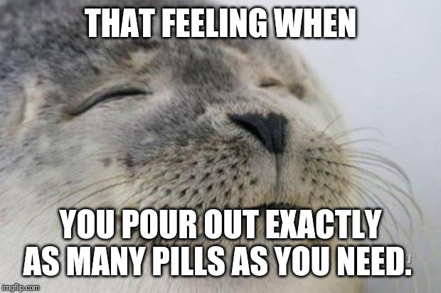 Organizing my weekly pill caddy can be satisfying. - Imgflip