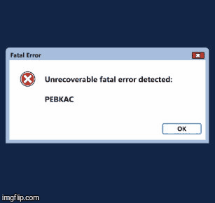 PEBKAC - Imgflip