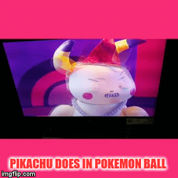 What pikachu does in pokemon ball - Imgflip